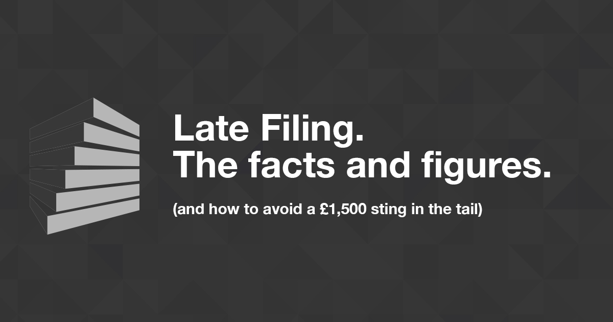 Late Filing. The facts and figures (and how to avoid a £1,500 sting in ...